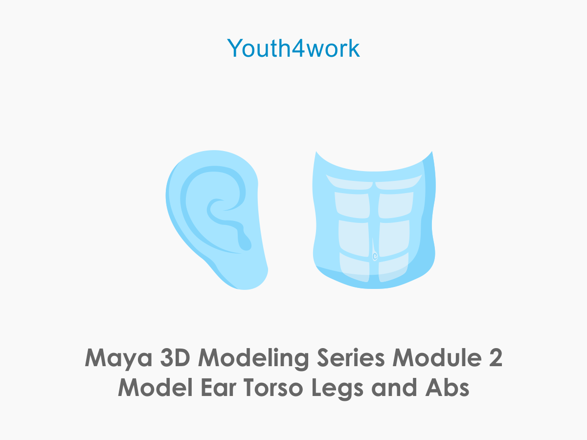 Maya 3D Modeling Series Module 2 Model Ear, Torso, Legs and Abs